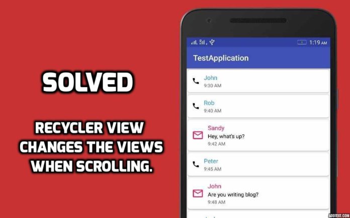 Solved issue, Recycler View changes the views when scrolling.