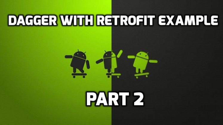 Dagger with Retrofit Example - Using Dependency Injection in Activity