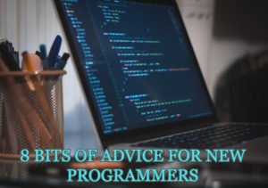 new programmers 8 Bits of Advice for New Programmers - Coding Infinite
